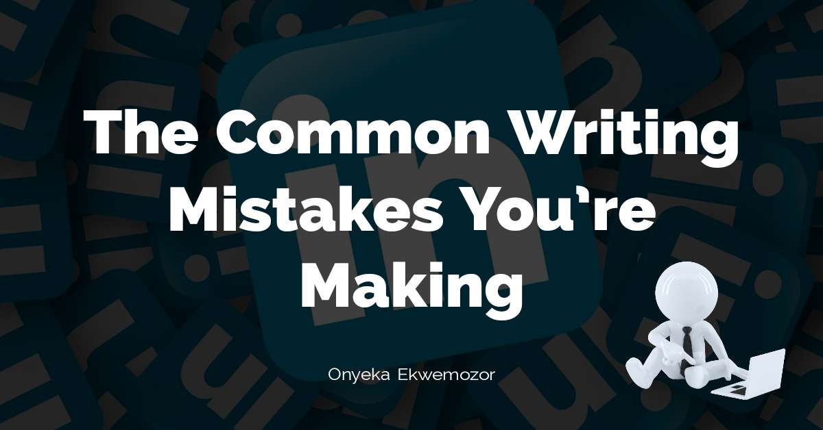 The Common Writing Mistakes You’re Making | by Onyeka | Medium