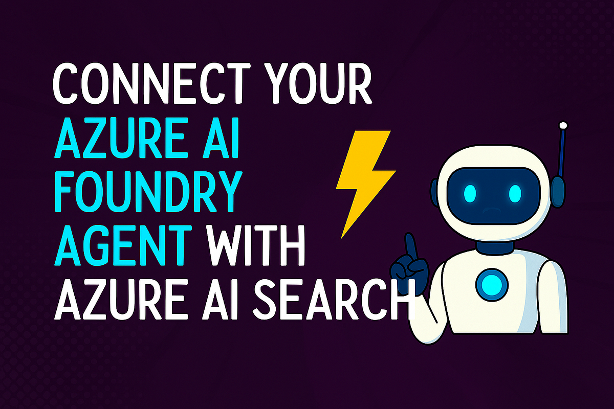 🚀 Connect Your Azure AI Foundry Agent With Azure AI Search — Fast! | by ...