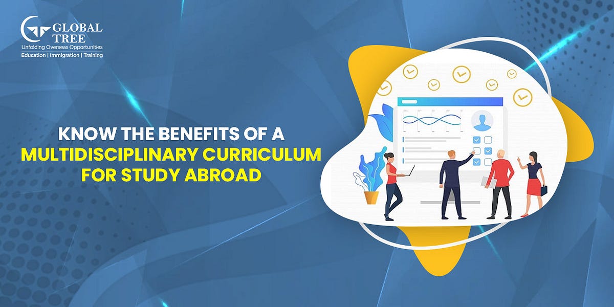 Know the Benefits of a Multidisciplinary Curriculum for Study Abroad ...