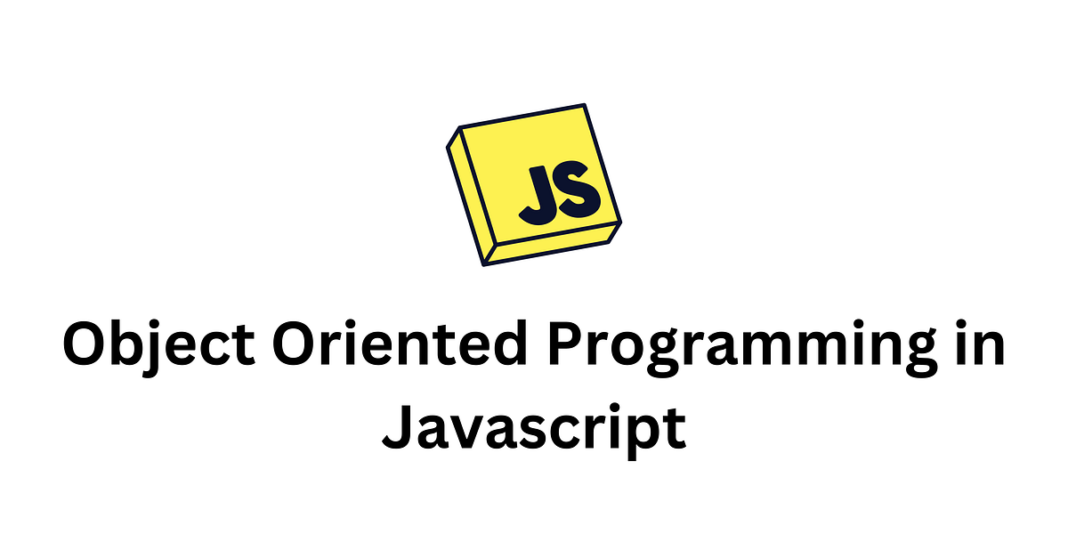Getting Started with Object-Oriented Programming (OOP) in JavaScript | by Ankur Srivastava | Jan ...