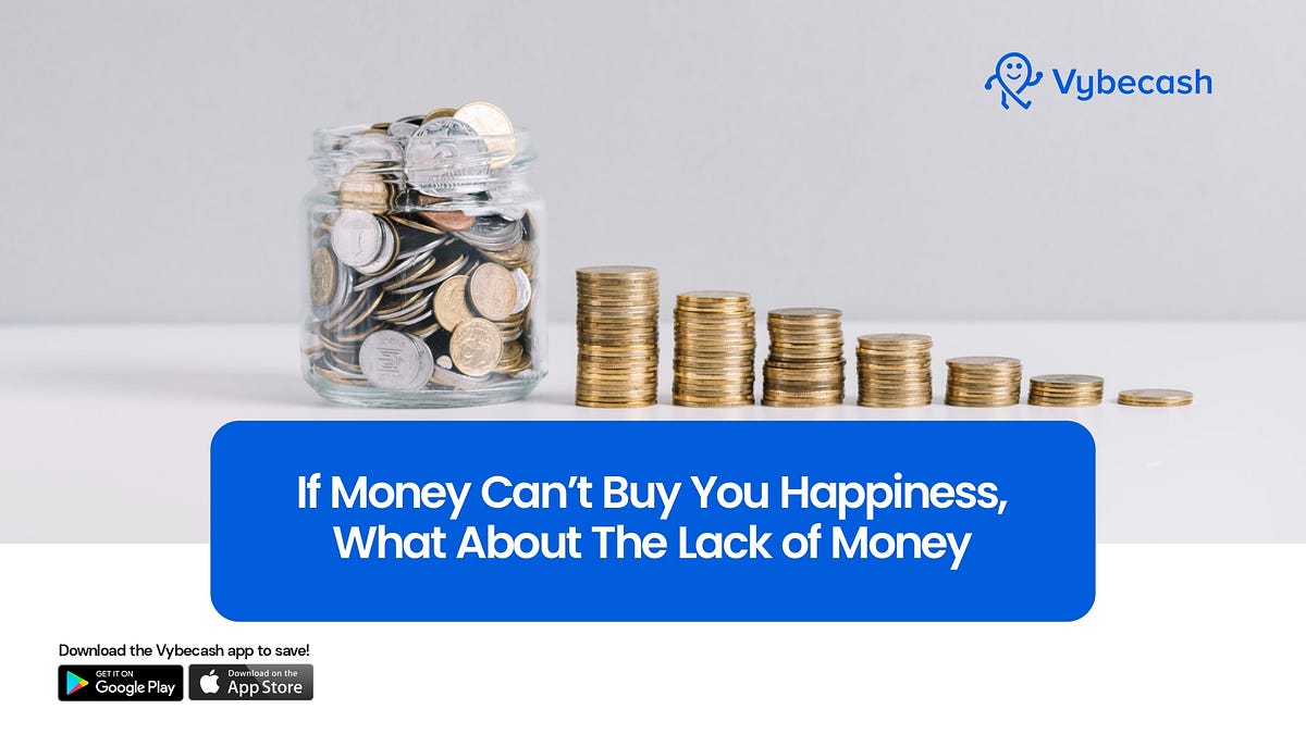 If Money Can’t Buy You Happiness, What About The Lack of Money? | by ...