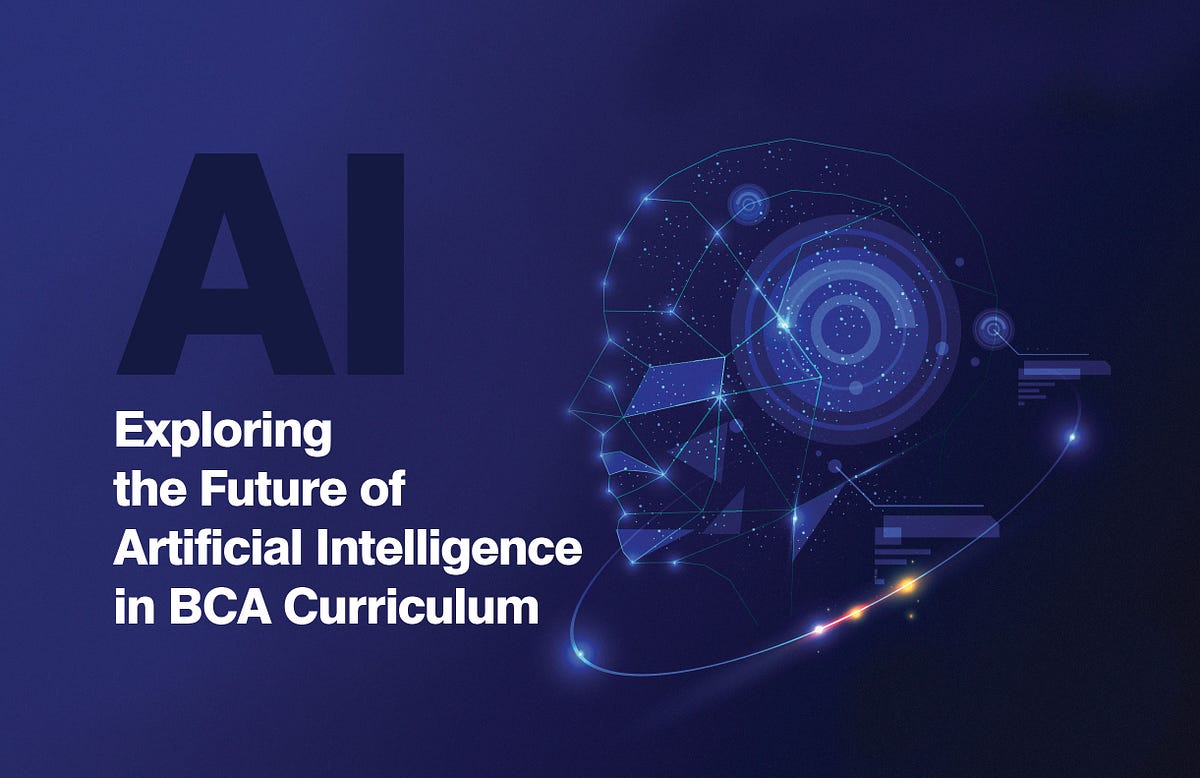 Exploring the Future of Artificial Intelligence in BCA Curriculum | by ...