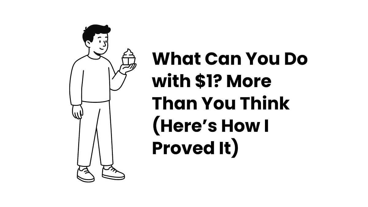 What Can You Do with $1? More Than You Think (Here’s How I Proved It) | by Elang Gumilang | Aug ...
