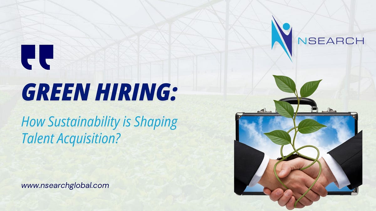 Green Hiring: How Sustainability is Shaping Talent Acquisition? | by ...
