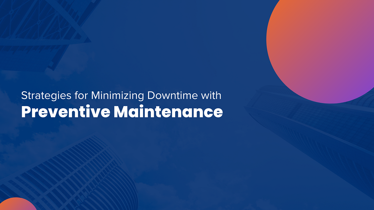 Strategies for Minimizing Downtime with Preventive Maintenance | by Cryotos CMMS Software | Jun ...