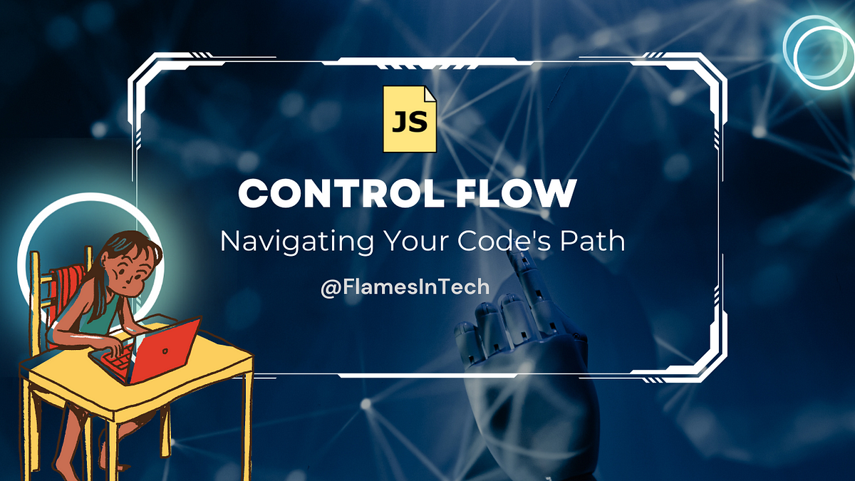 Control Flow - Navigating Your Code’s Path | by Flames In Tech | Medium Control Flow - Navigating Your Code’s Path | by Flames In Tech | Medium