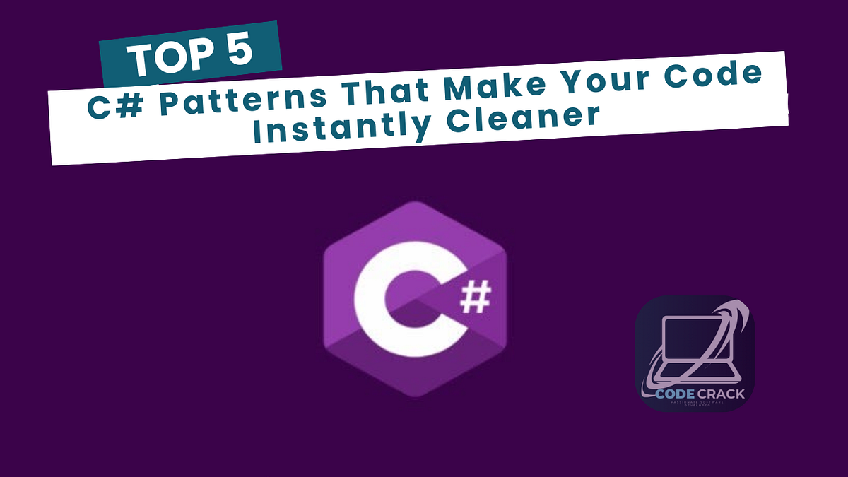 Top 5 C Patterns That Make Your Code Instantly Cleaner By Code Crack Dot Net Api And Sql