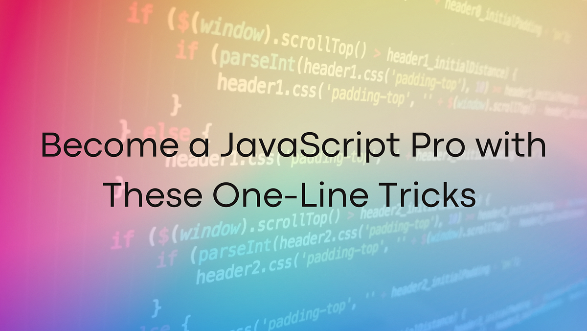 Become a JavaScript Pro with These One-Line Tricks🤯🔥 | by Khansa Mueen | TechHatch | Medium