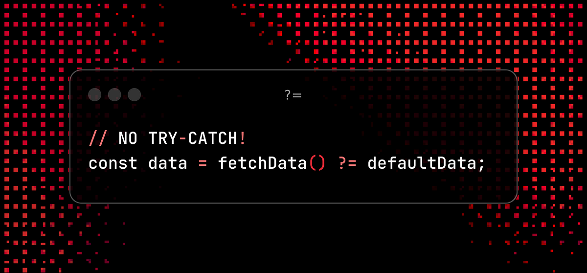 Goodbye try-catch😢. The New JavaScript Operator That’s… | by Arnold ...