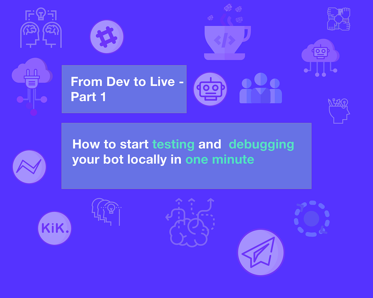From Dev to Live : Part 1 — How to start testing and debugging your bot ...
