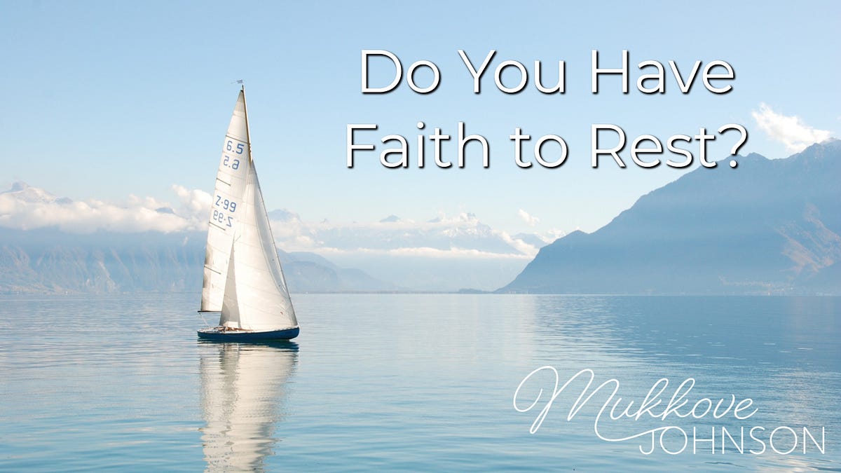 Do You Have Faith to Rest?. Faith, true faith is rest | by Mukkove ...
