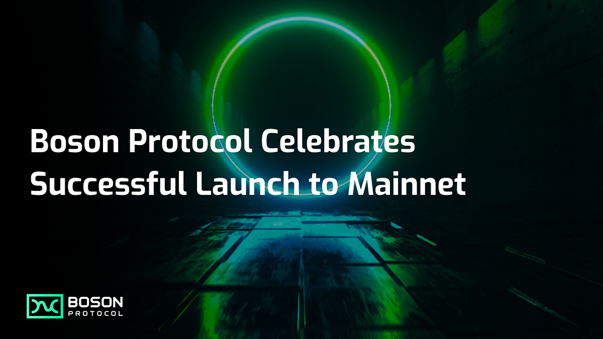 Boson Protocol Celebrates Successful Launch to Mainnet | by Boson ...