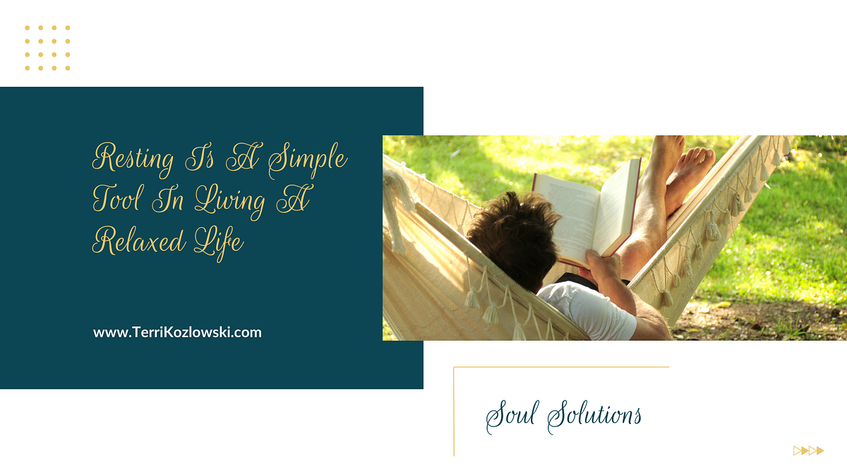 Resting Is A Simple Tool In Living A Relaxed Life | by Terri Kozlowski ...