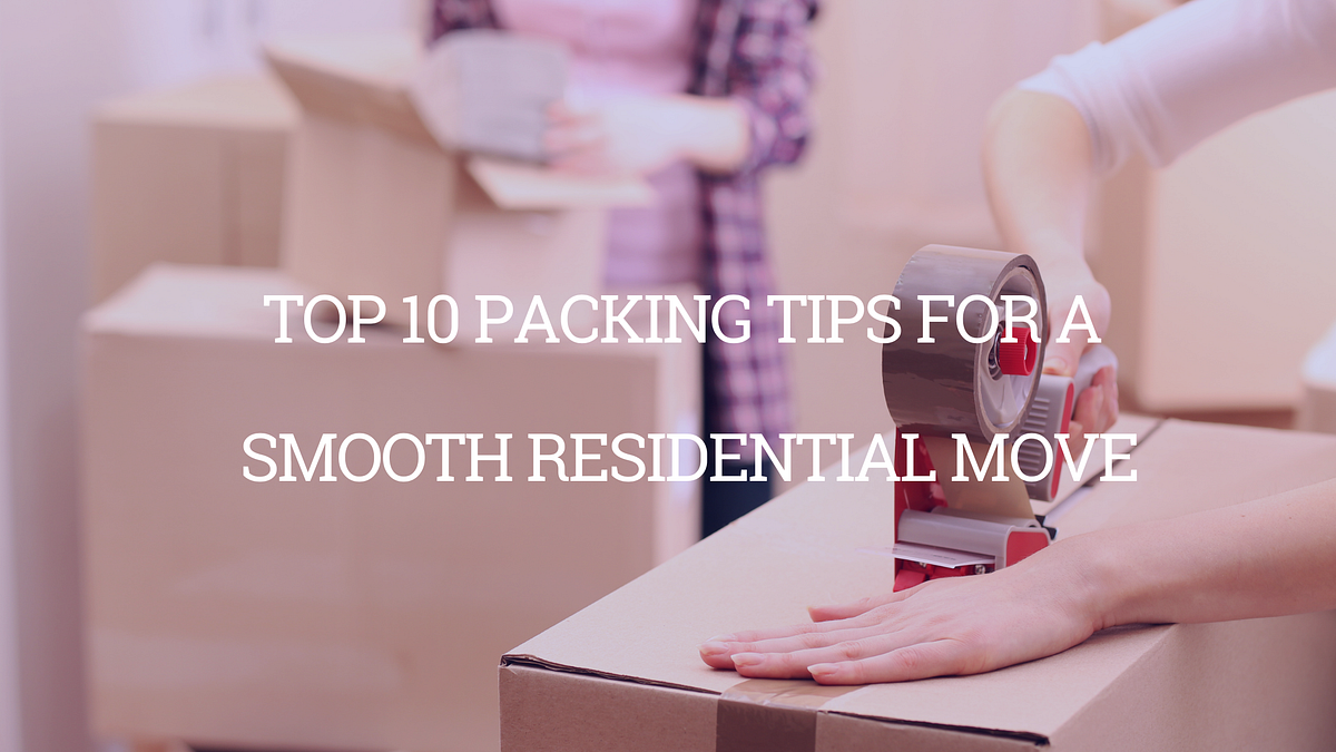 Top 10 Tips for Effective Packing for Smooth Residential Move - Eurmove ...