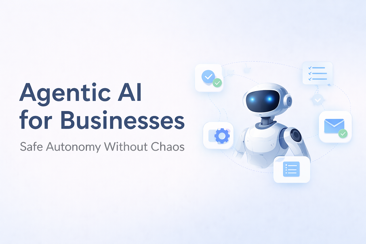 Agentic AI for Businesses: Safe Autonomy Without Chaos | Medium