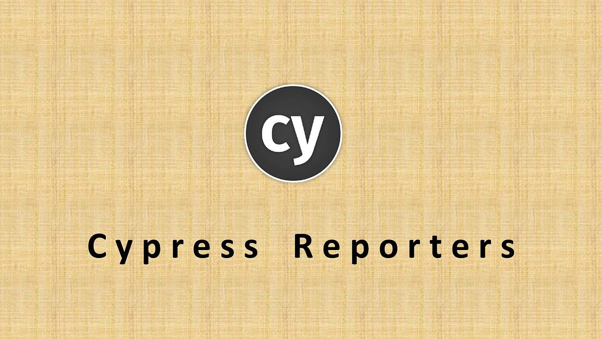 Cypress Reporters. In this article we are going to see how… | by Anandhi K | Medium