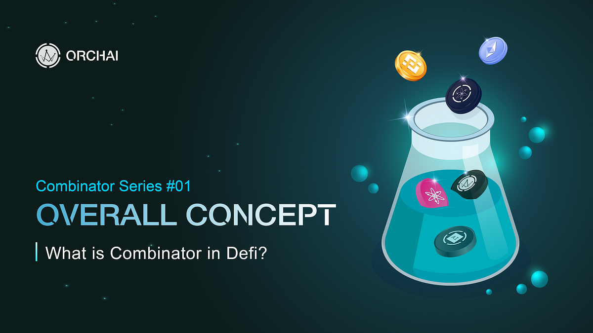 Combinator Series #01: Overall Concept — What is Combinator in Defi ...