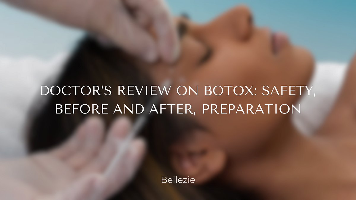 Doctor’s Review on Botox: Safety, Before and After, Preparation | by ...
