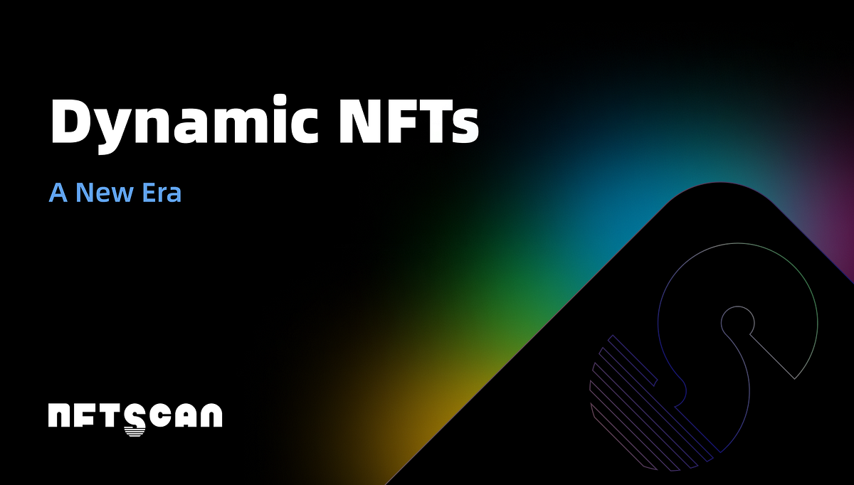 The Emergence of Dynamic NFTs: A New Era for Digital Art and Collectibles | by NFTScan | NFTScan ...