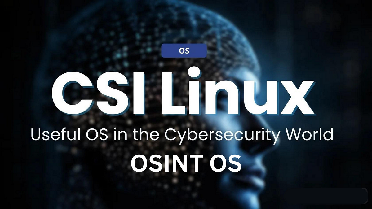 Csi Linux Introducing A Novel Linux Distribution For Cyber And Osint