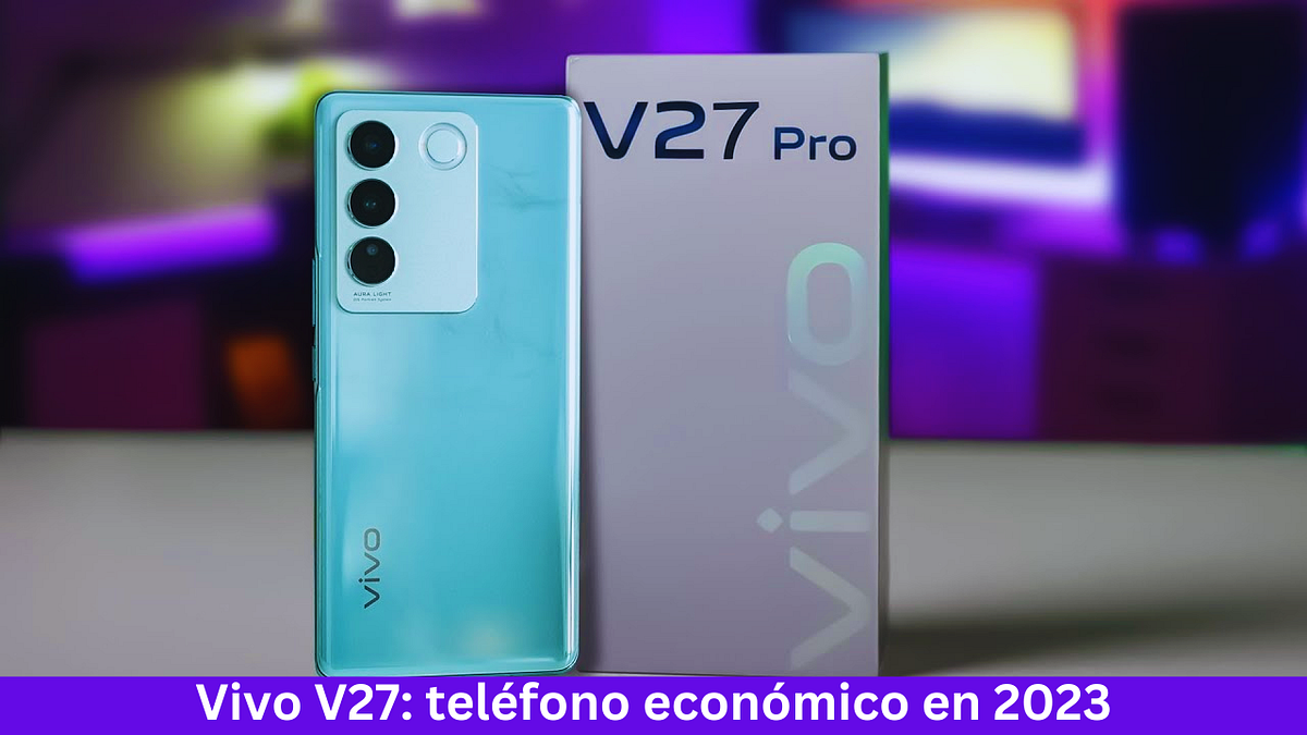 Vivo V27: teléfono económico en 2023 | by Alex Lawrence | Medium