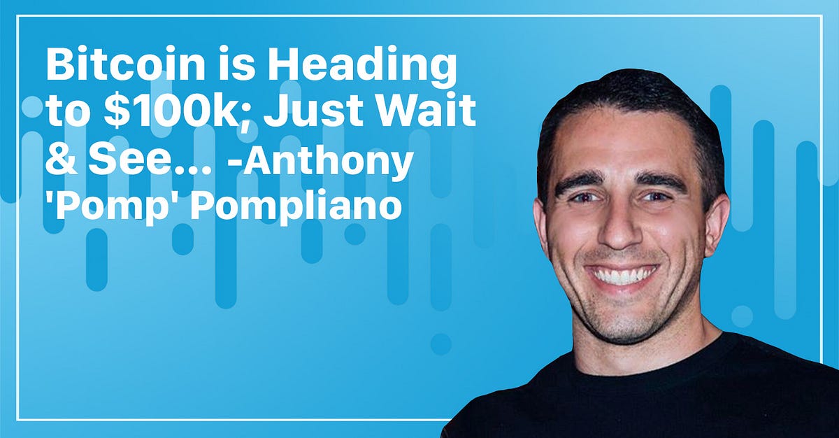 Bitcoin is Heading to $100k; Just Wait & See… — Anthony ‘Pomp’ Pompliano | by Sarah Benali ...