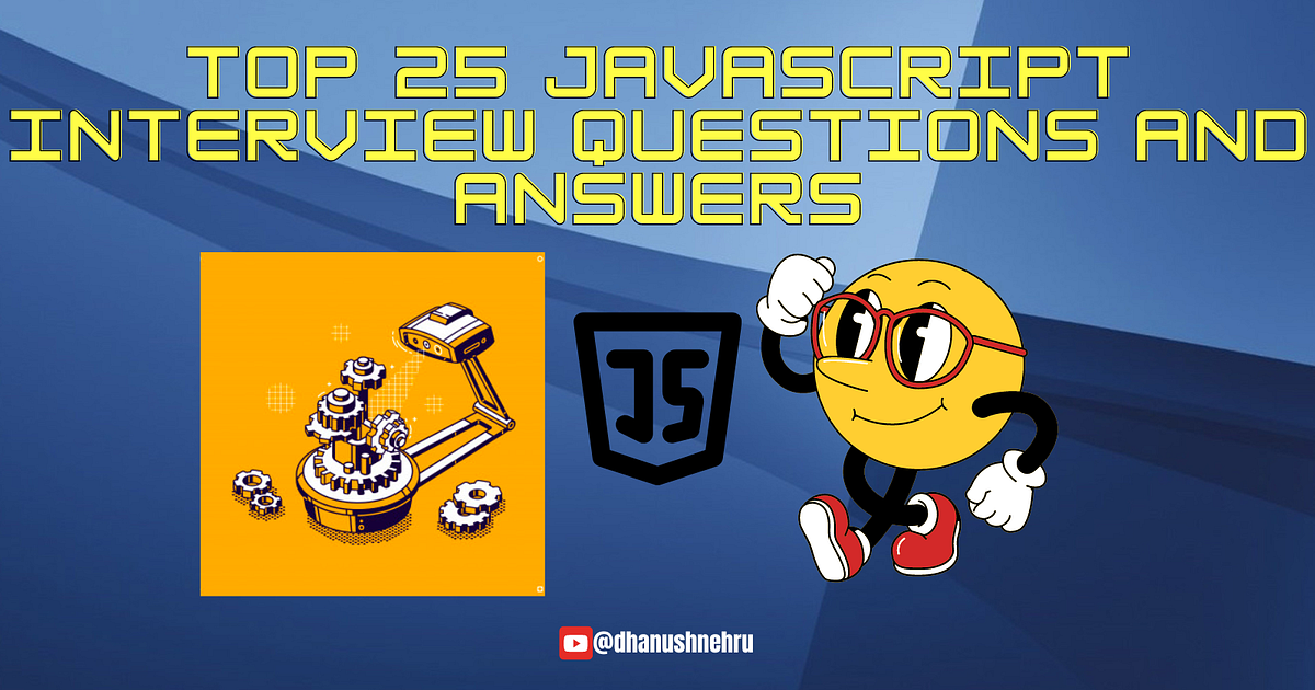 Top 25 Javascript Interview Questions And Answers By Dhanush N Javascript In Plain English