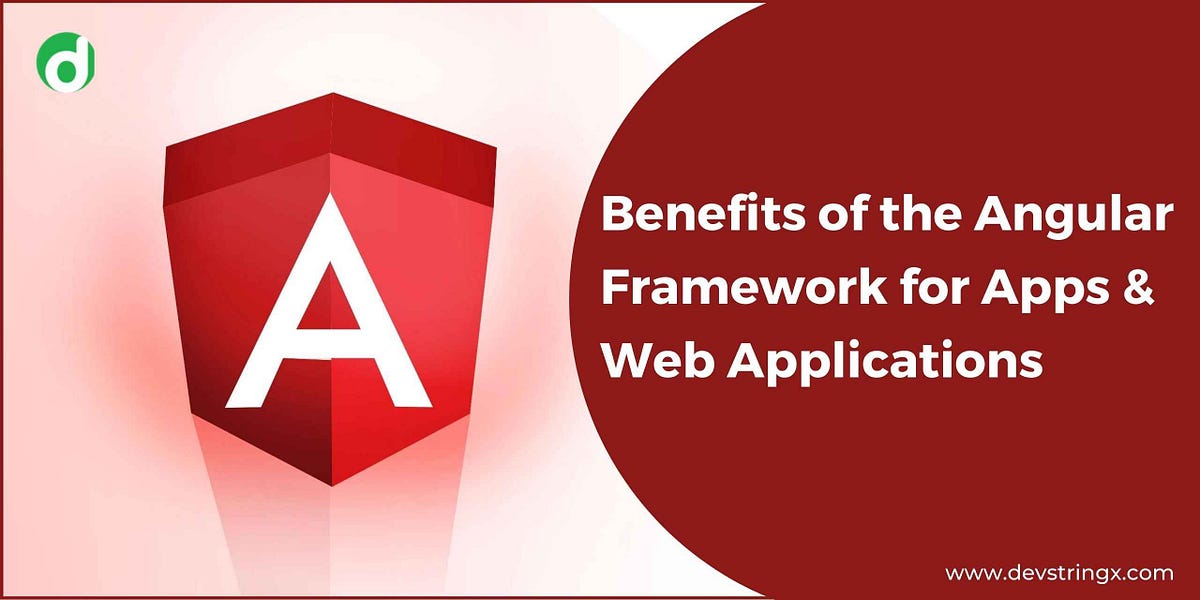 Benefits of the Angular Framework for Your Apps & Web Applications — Devstringx | by Devstringx ...