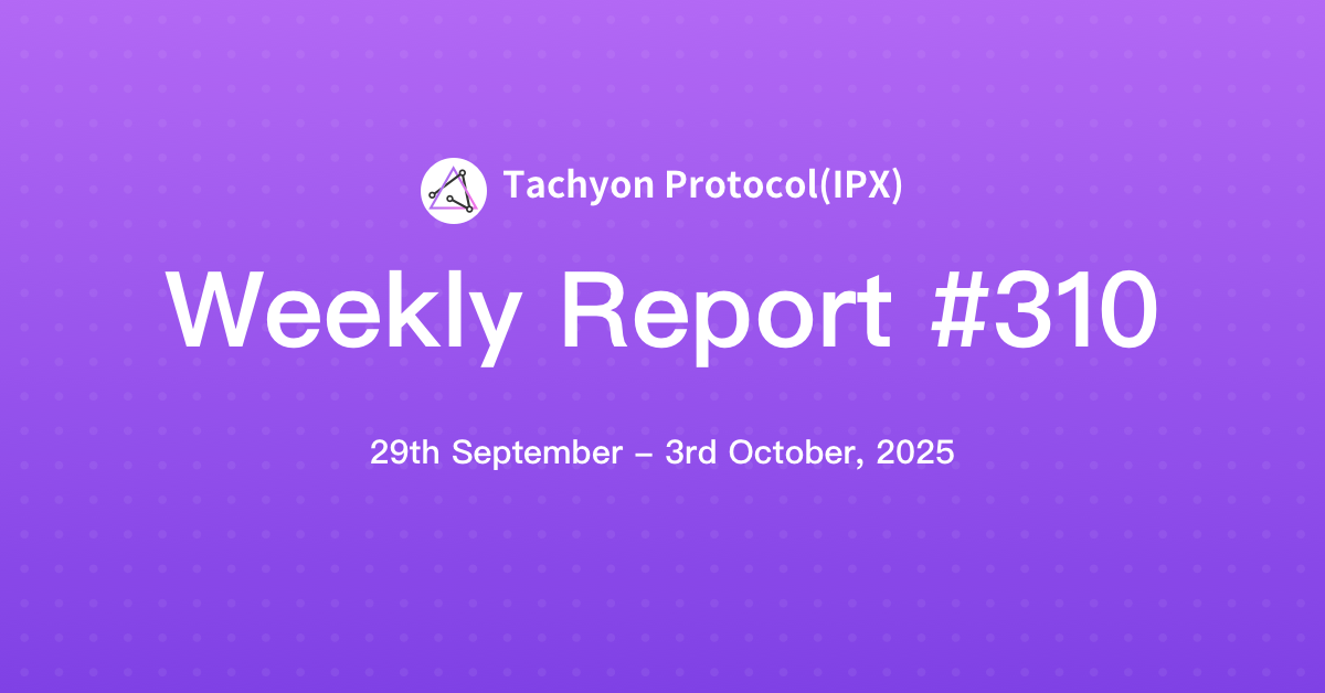 Tachyon Protocol Weekly Report #310 | by Tachyon | Tachyon Protocol | Medium