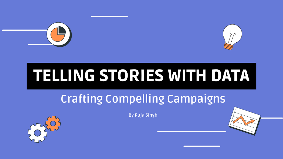 Data Storytelling in Marketing — A Business Analyst’s Perspective | by Puja Singh | Medium