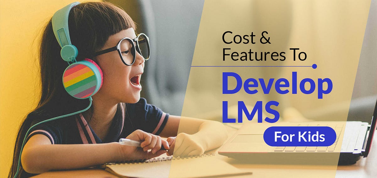 LMS for Kids. Cost & Features to Develop LMS for Kids | by Scarlett ...