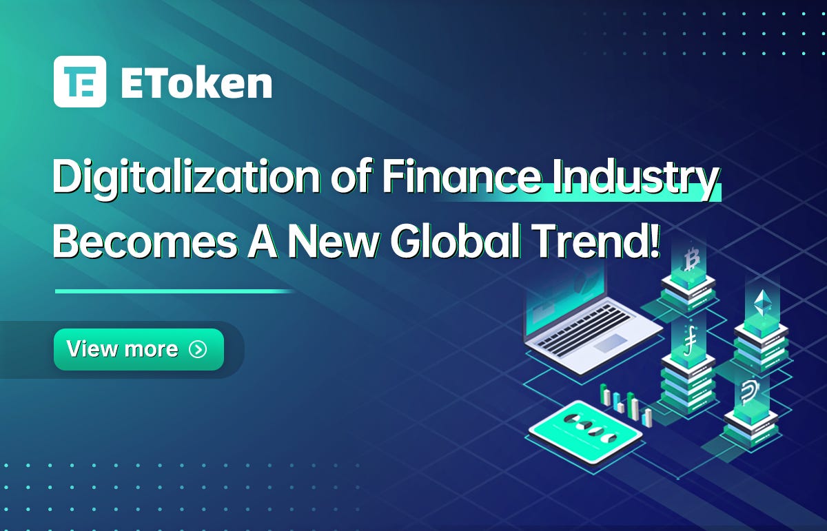 EToken: Digitalization of Finance Industry Becomes a New Global Trend ...
