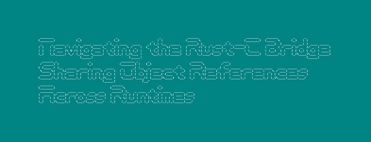 Navigating the Rust-C Bridge: Sharing Object References Across Runtimes | by Pavel Durov | Level ...