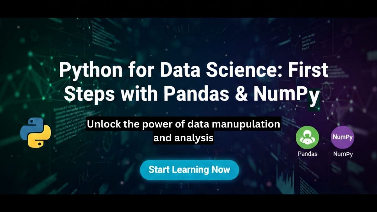 Python for Data Science: First Steps with Pandas & NumPy | by Nishubirla | Sep, 2025 | Medium