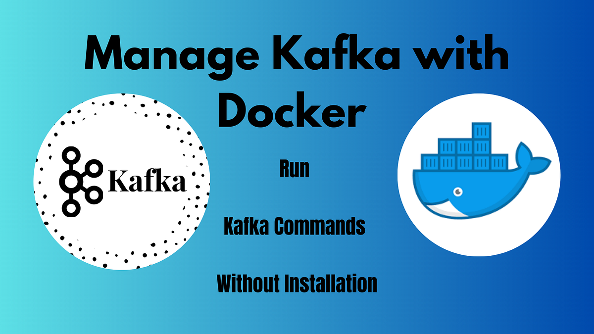 Skip the kafka Installation: Use Docker to Run Kafka Commands Instantly | by Jinna Baalu | Dev ...