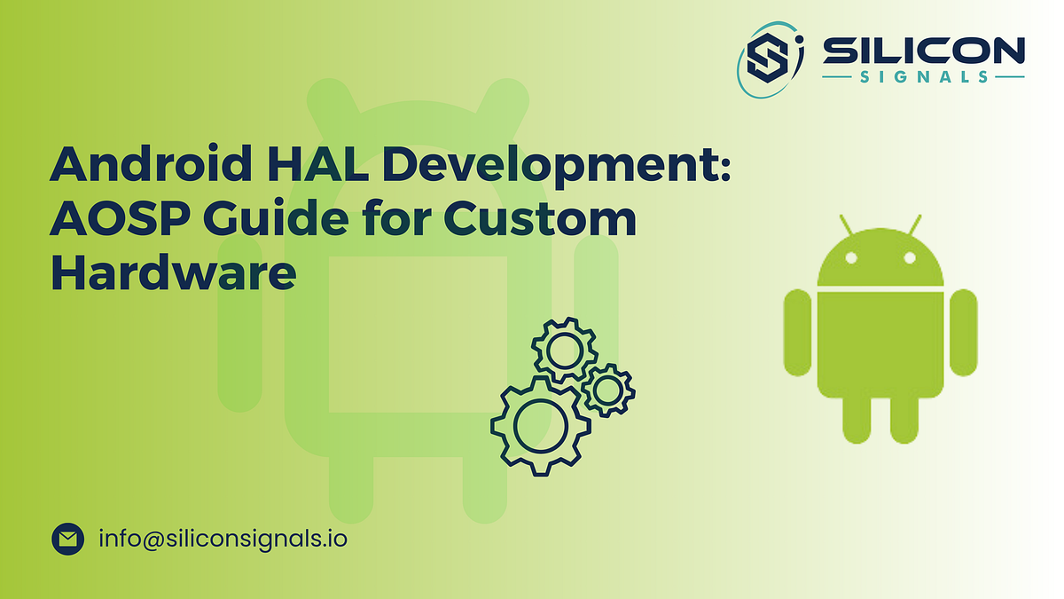 Android HAL Development: AOSP Guide for Custom Hardware | by Silicon Signals Pvt. Ltd. | Medium