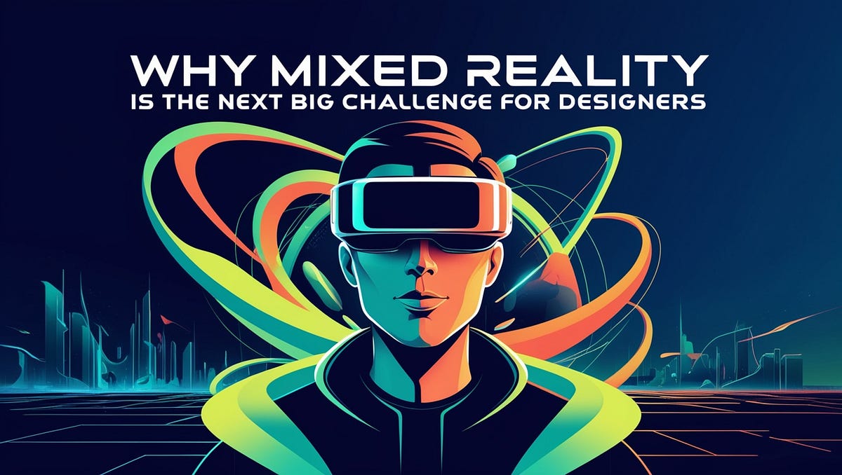 Why Mixed Reality is the Next Big Challenge for Designers | by Pratik ...
