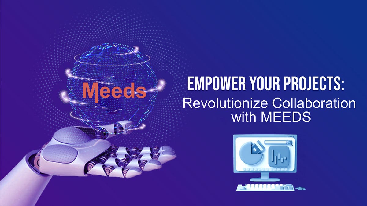 Empower Your Projects: Revolutionize Collaboration with MEEDS | by ...