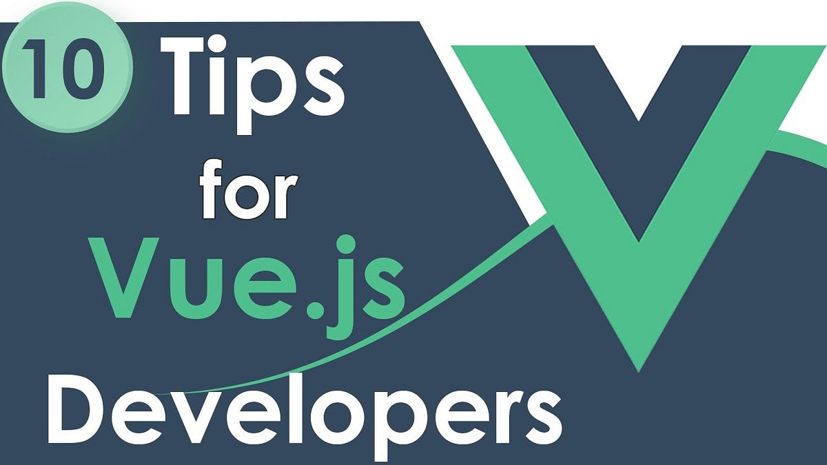 10 Practical Tips for Building Better Vue Applications | by ...