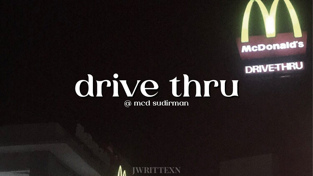 drive thru. “Saya ulangi ya, kak pesanannya. PaNas… | by jwrittexn | Medium