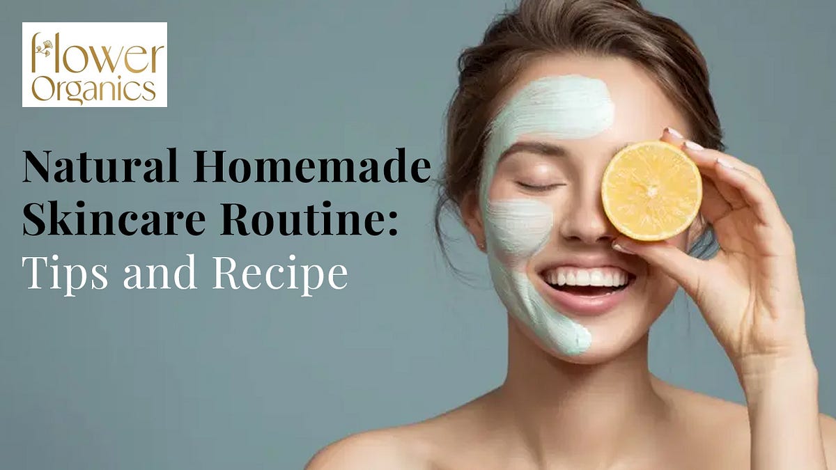 Natural Homemade Skincare Routine: Tips and Recipes | by Flower ...