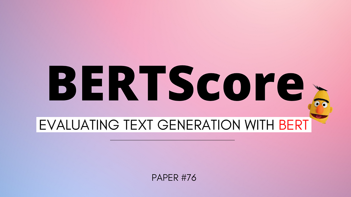 BERTScore: Evaluating Text Generation with BERT | by Prakhar Mishra ...