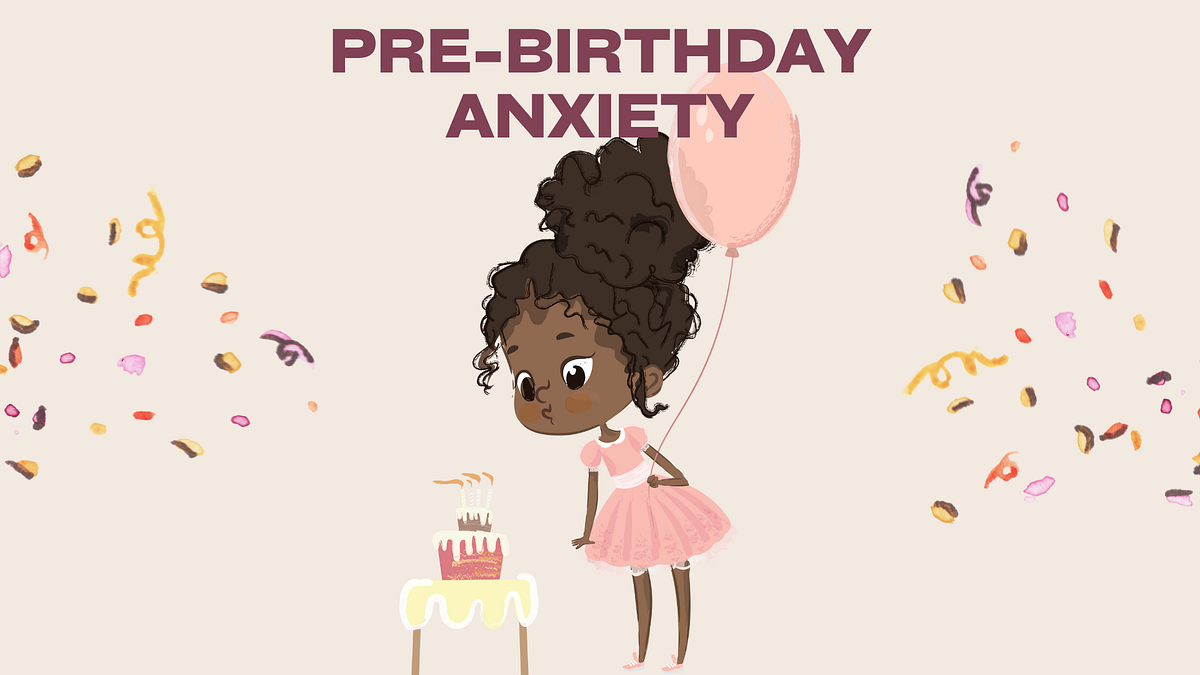 Overcoming Pre-Birthday Anxiety. Tips to Help You Enjoy Your Special ...