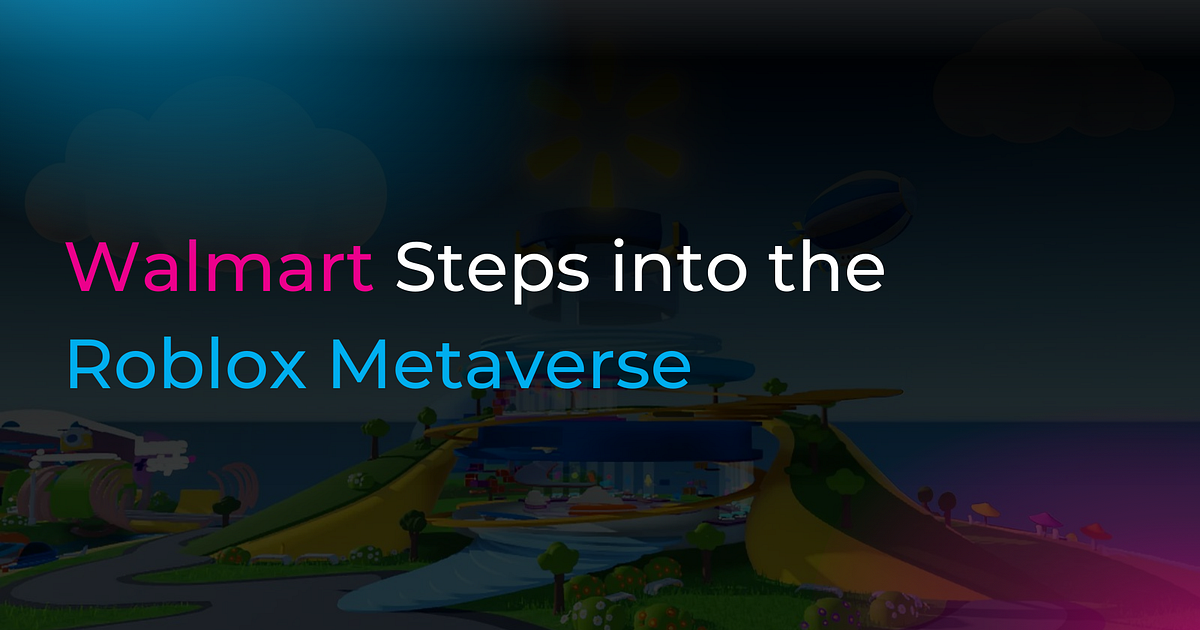 Walmart Steps into the Roblox Metaverse | by Rainmaker Games Community ...