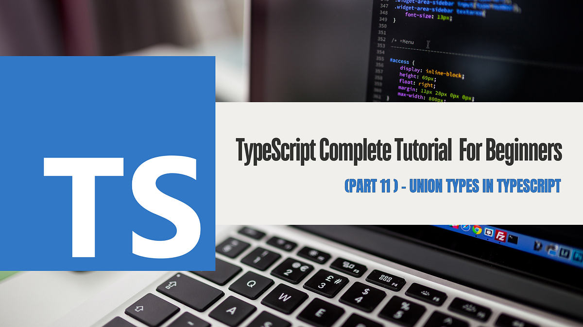 TypeScript Tutorial (Part 11)- Union Types in TypeScript | by Coding ...