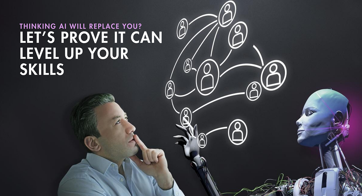 Thinking AI Will Replace You? Let’s Prove It Can Level Up Your Skills ...