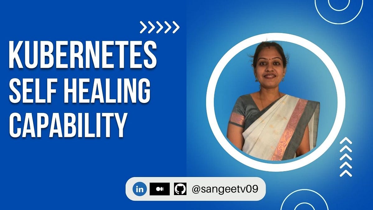How to use Kubernetes’ self-healing capability? | by sangeetha arun ...
