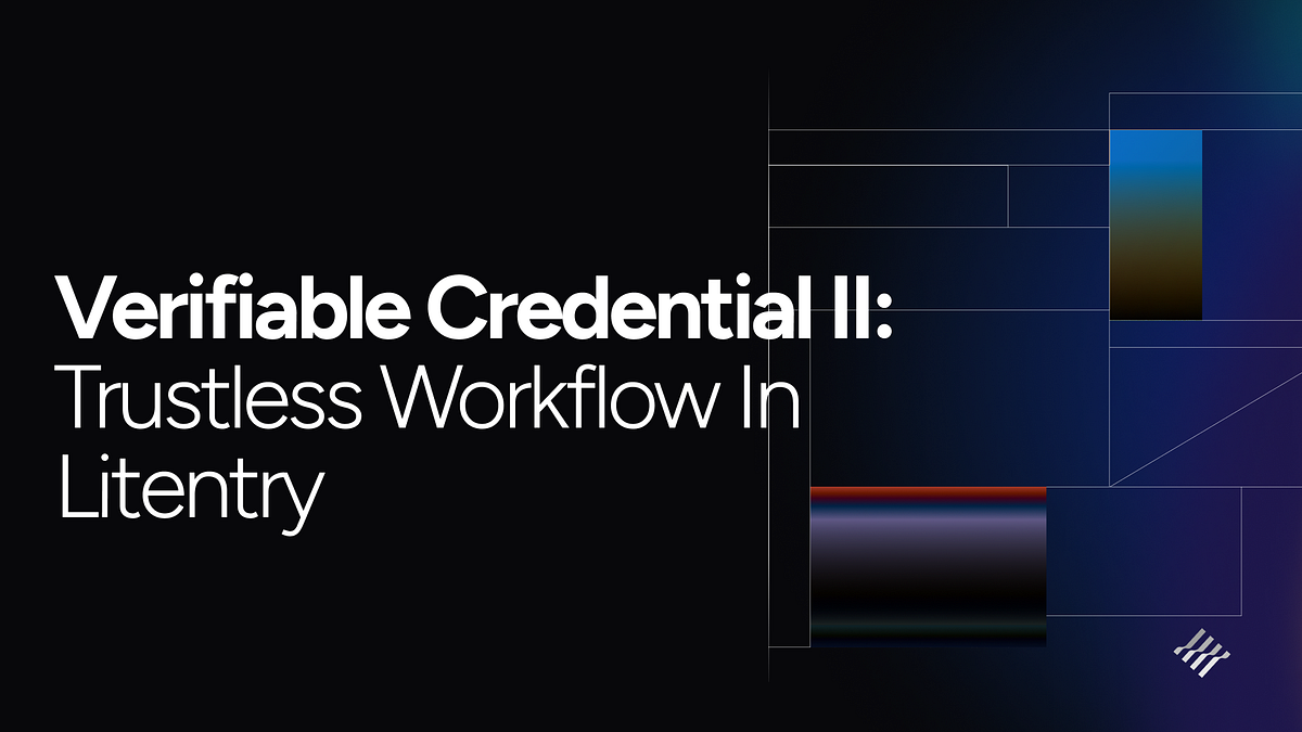 Verifiable Credential II: Trustless Workflow in Litentry | by Adegoke ...