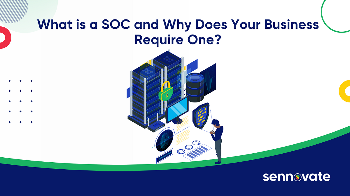 What is a SOC and Why Does Your Business Require One? | by Sennovate ...