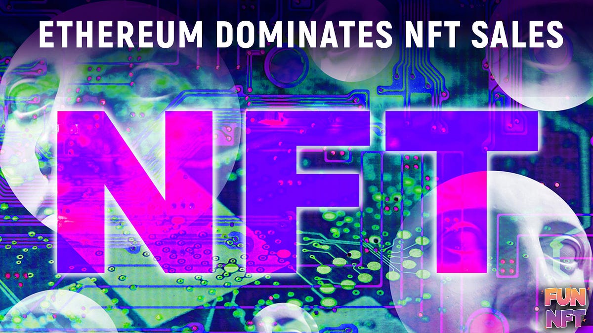 Ethereum Dominates NFT Sales, Recording Over $32 Million in a Day | by ...